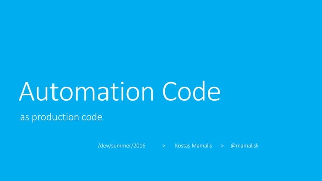 Dev summer2016 - Automation code as Production code | PPTX