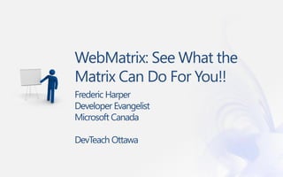 DevTeach Ottawa - Webmatrix, see what the matrix can do for you!! | PPT