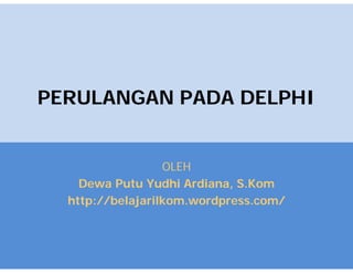 dewayudhi - perulangan pada delphi | PPT