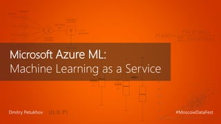 DF1 - ML - Petukhov - Azure Ml Machine Learning as a Service | PPTX | Cloud Computing | Internet