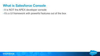 A Developer's Guide To Building Great Salesforce Consoles | PPTX