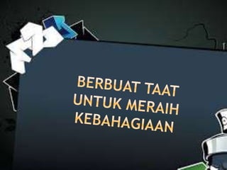 Berbuat Taat Untuk Meraih Kebahagiaan | PPT
