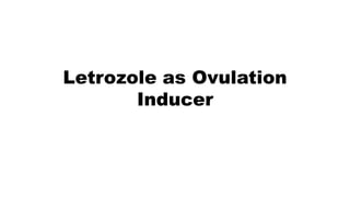 Letrozole as Ovulation Inducer | PPTX