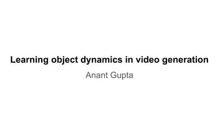 Learning object dynamics in video generation | PDF | Video Software | Computer Software and ...