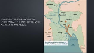 Dhaka Muslin The lost History of Bengal fabric. | PPT