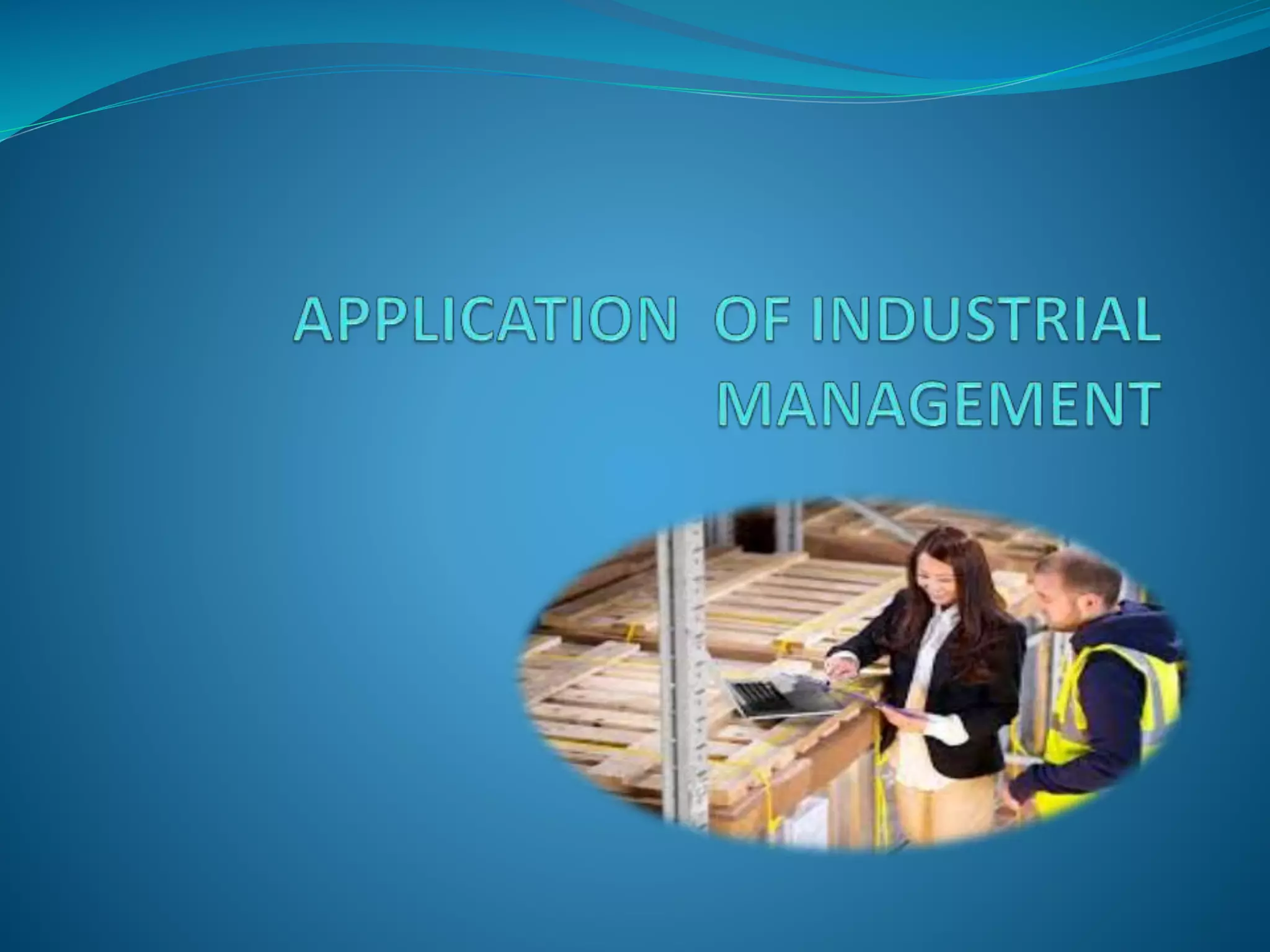 Application of Industrial Management | PPTX