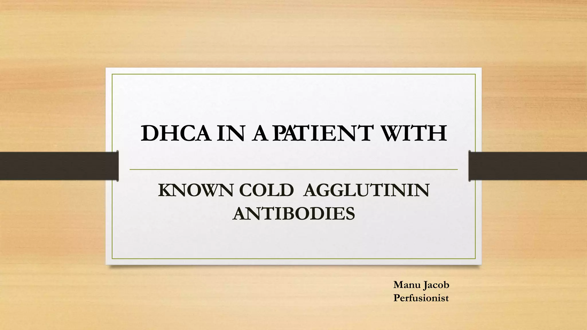 DHCA-in-a-Patient-with-Known-Cold-Agglutinin-Antibodies | PPTX