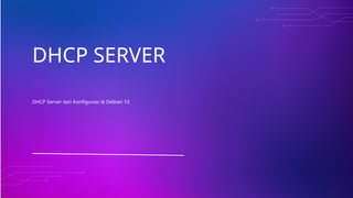 DHCP SERVER [Autosaved] DEBIAN 10 SERVER.pptx