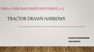 Tractor Drawn Harrows by Dhivyadharshini | PPTX