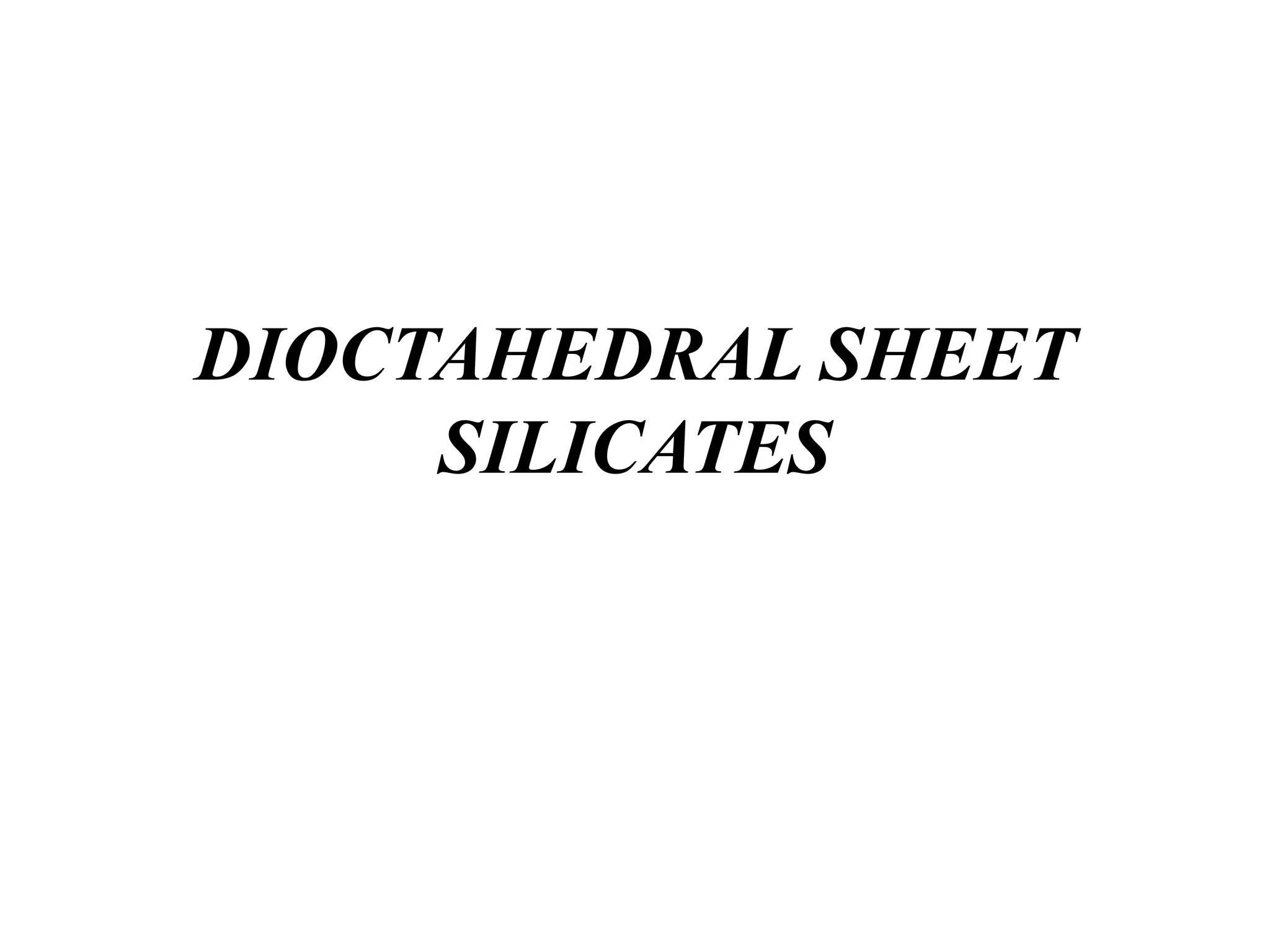 Di octahedral sheet silicates | PPTX