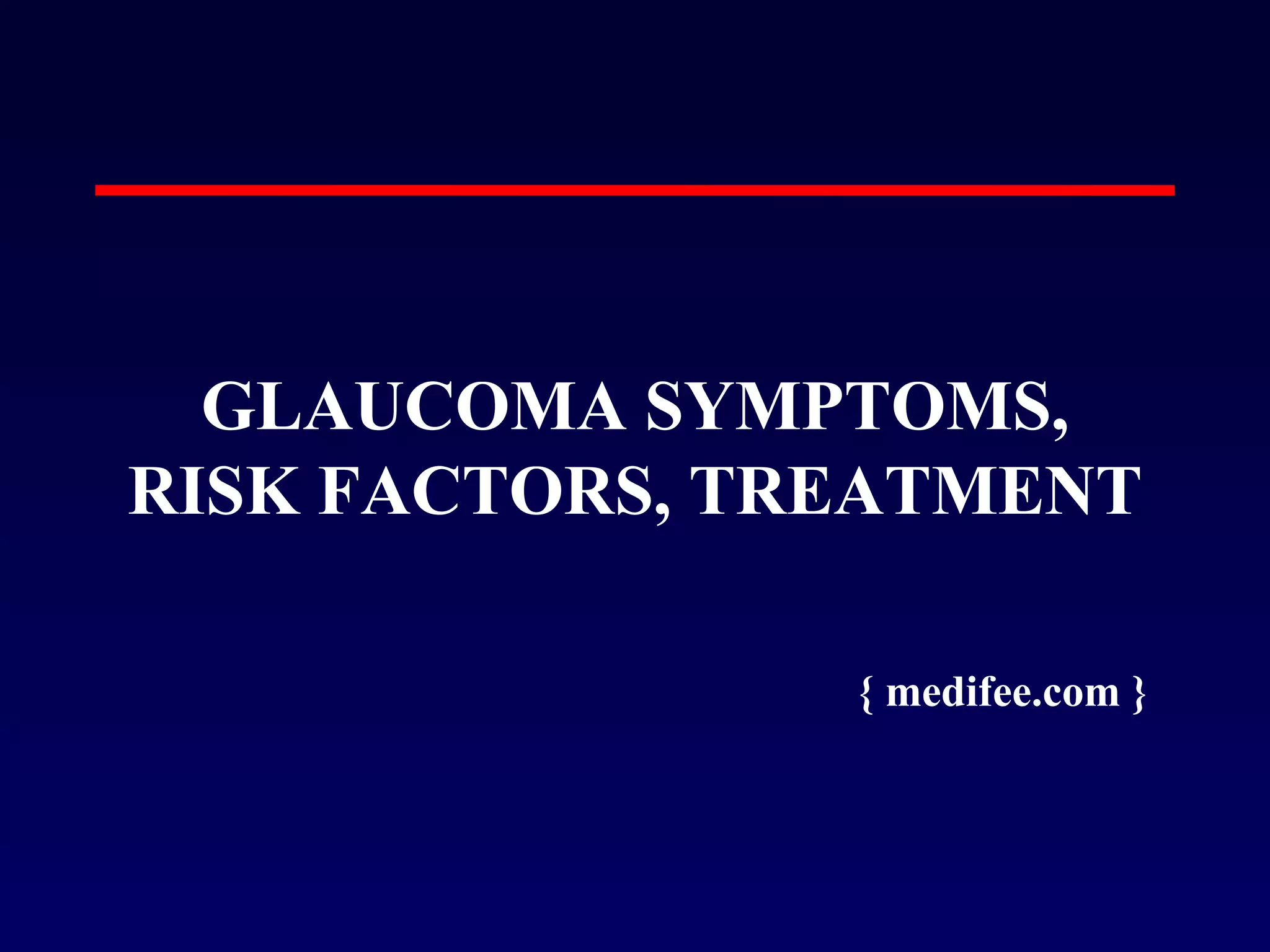GLAUCOMA SYMPTOMS, RISK FACTORS, TREATMENT | PPT