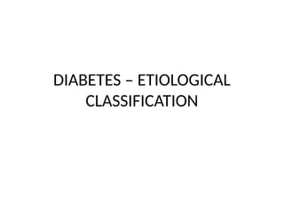 DIABETES – ETIOLOGICAL CLASSIFICATION.pptx
