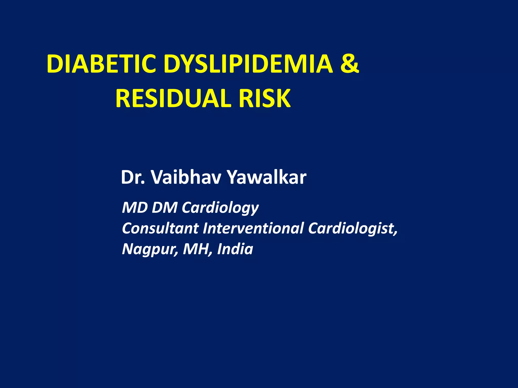 Diabetic dyslipidemia and residual risk by Dr. Vaibhav Yawalkar MD DM ...