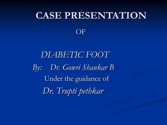 Diabetic foot case presentation | PPTX
