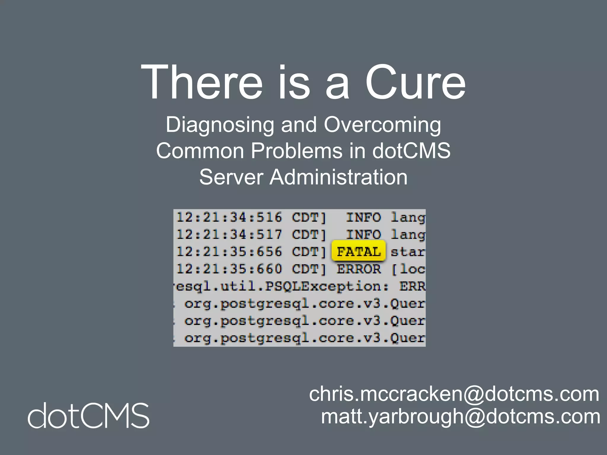 There is a Cure - Diagnosing and Overcoming Common Problems in dotCMS Server Administration | PPTX