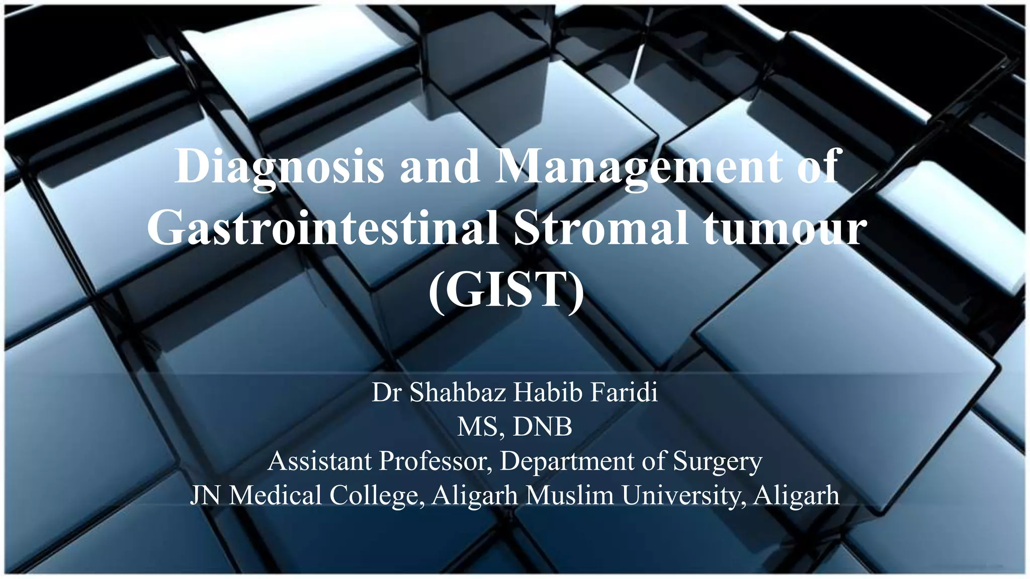 Diagnosis and management of Gastrointestinal Stromal tumour | PPTX