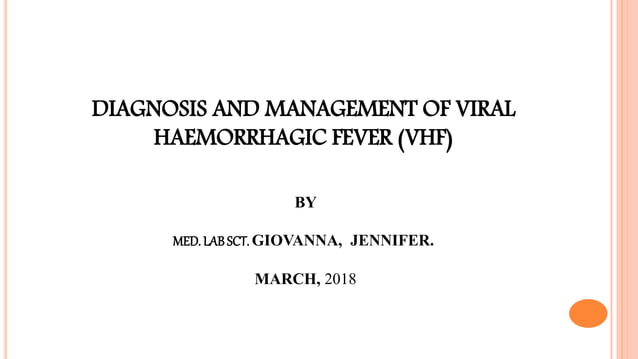 Diagnosis and management of viral haemorrhagic fever (vhf) | PPTX