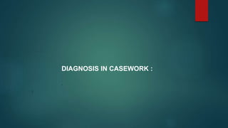 Social Casework Diagnosis Process | PPT