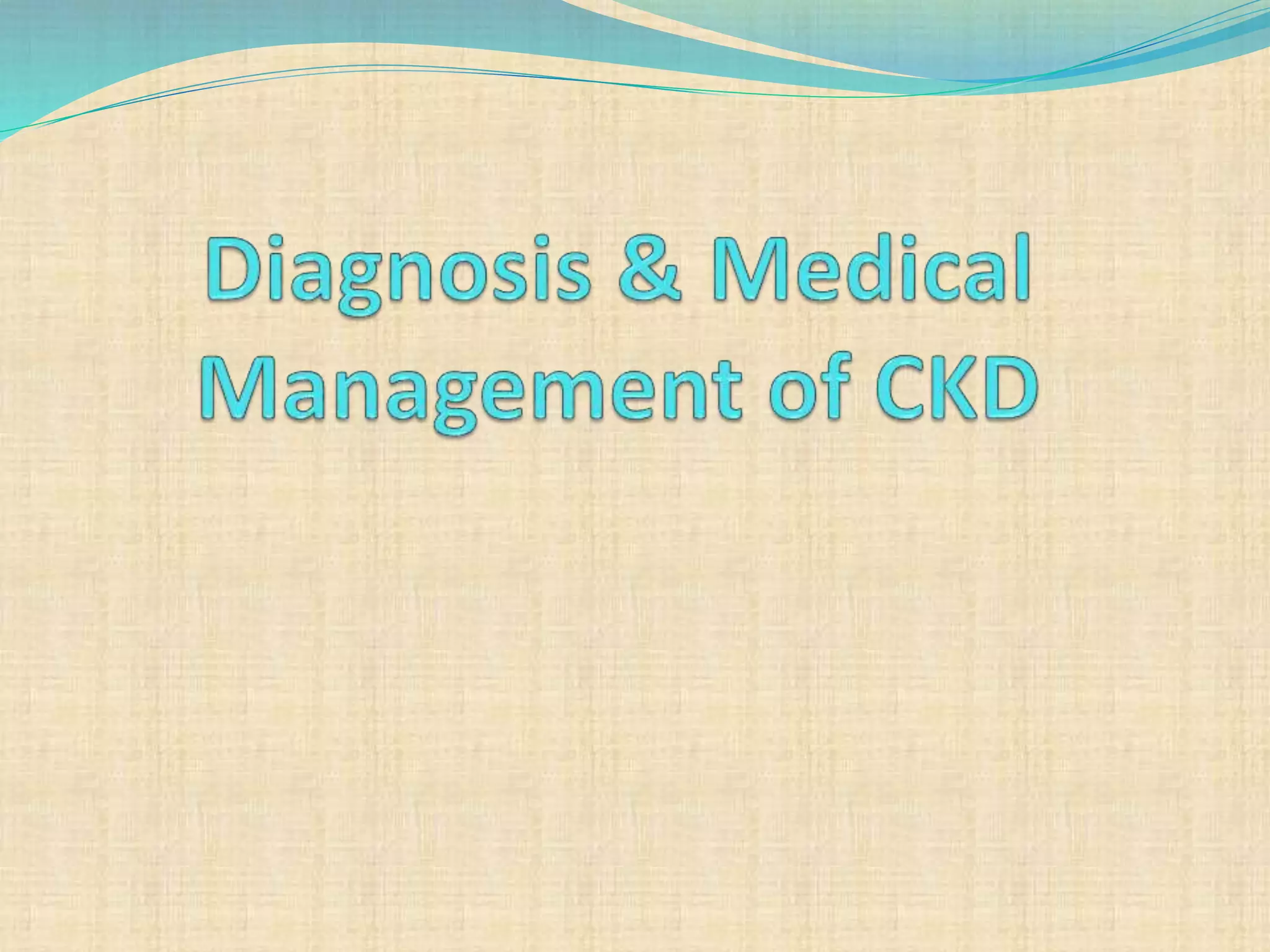 Diagnosis & medical management of ckd | PPTX