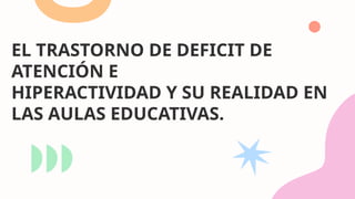 Que es el TDAH, causas, signos y tratamiento | PPTX