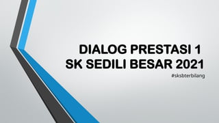 Dialog Prestasi SK Sedili Besar Pertama 2021 | PPTX