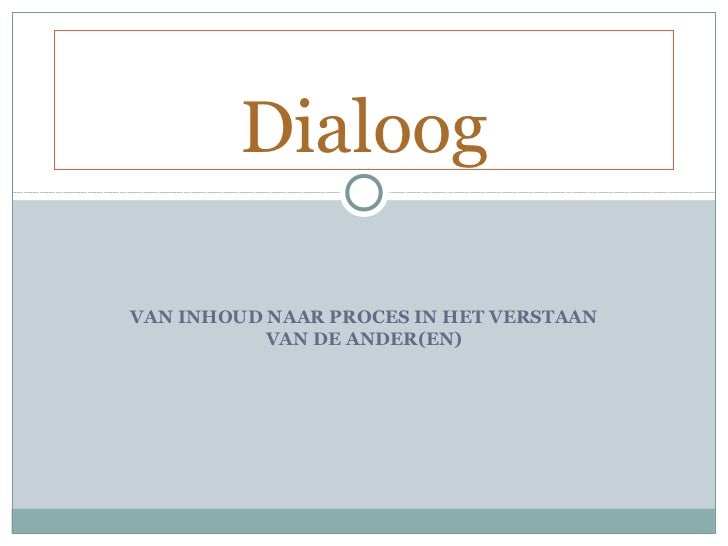 Dialoog, Van Inhoud naar Proces in het Verstaan van de Ander