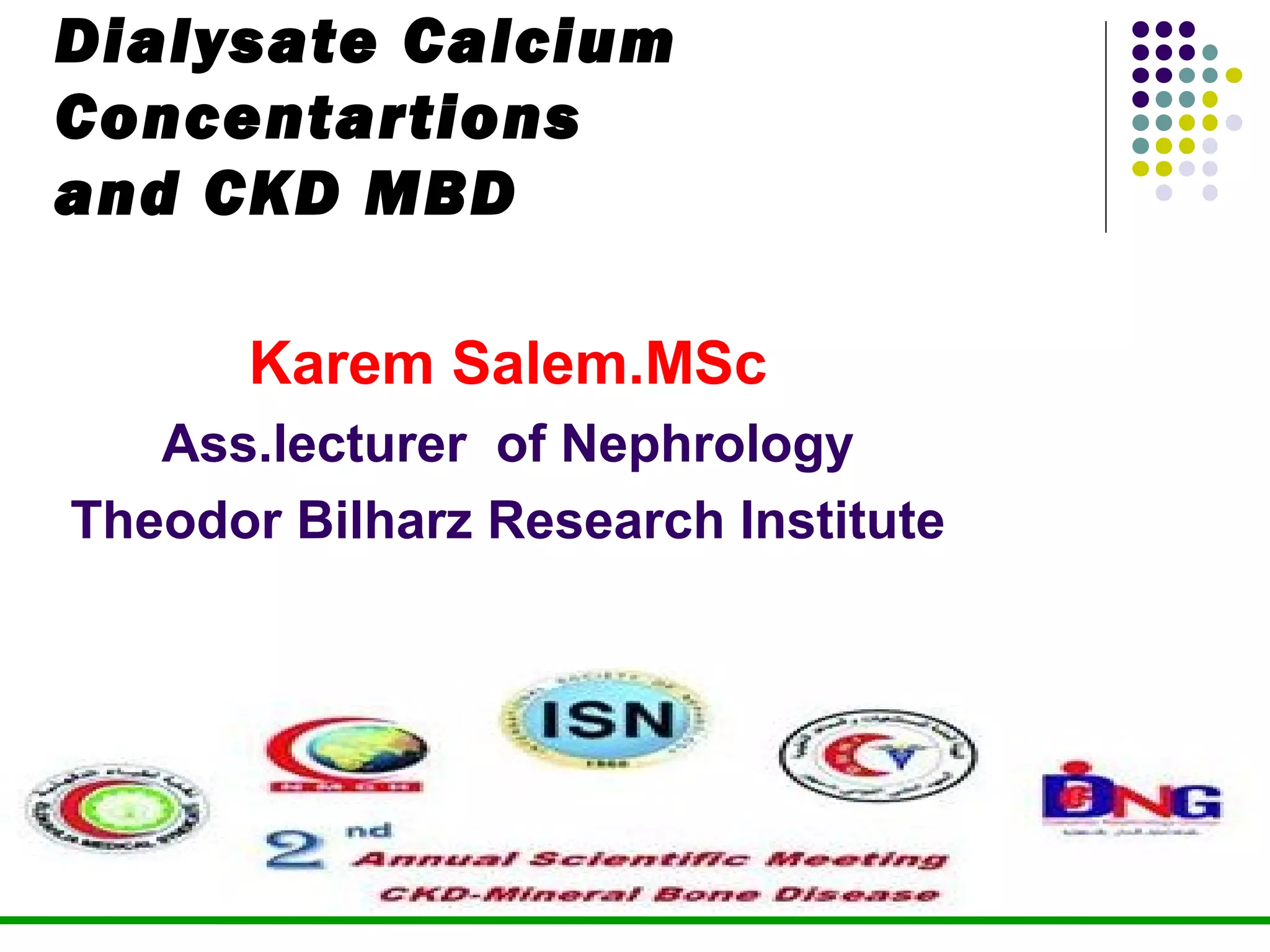 Dialysate Calcium Concentartions and CKD MBD Dr. Karem Salem | PPT