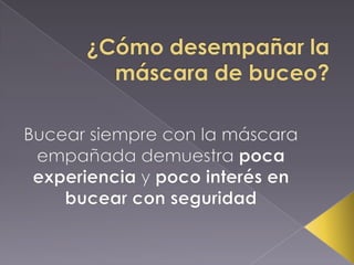 DESEMPAÑAR MASCARA DE BUCEO | PPTX