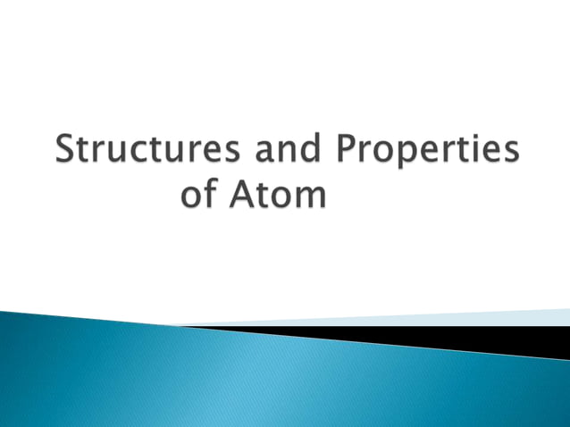 structure and properties of the atom | PPTX