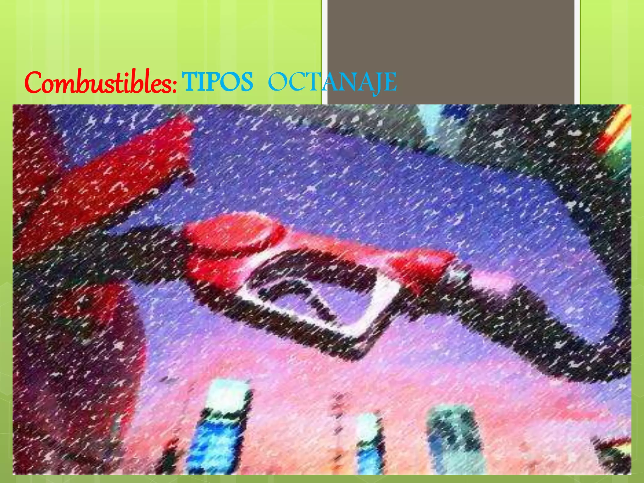 combustibles tipos y octanaje | PPTX