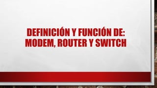 MODEM, ROUTER, SWITCH | PPTX