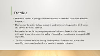 Diarrhea is defined as passage of abnormally liquid or unformed stools ...