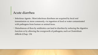 Acute diarrhea: Most infectious diarrheas are acquired by fecal oral ...
