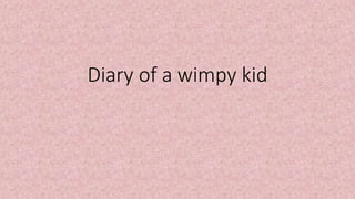 Diary of a wimpy kid | PPTX