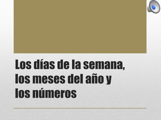Los días de la semana, los meses del año y los números | PPSX