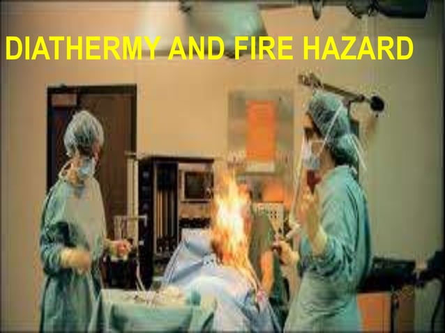 Diathermy and fire hazard in operating theatre | PPTX | First Aid ...