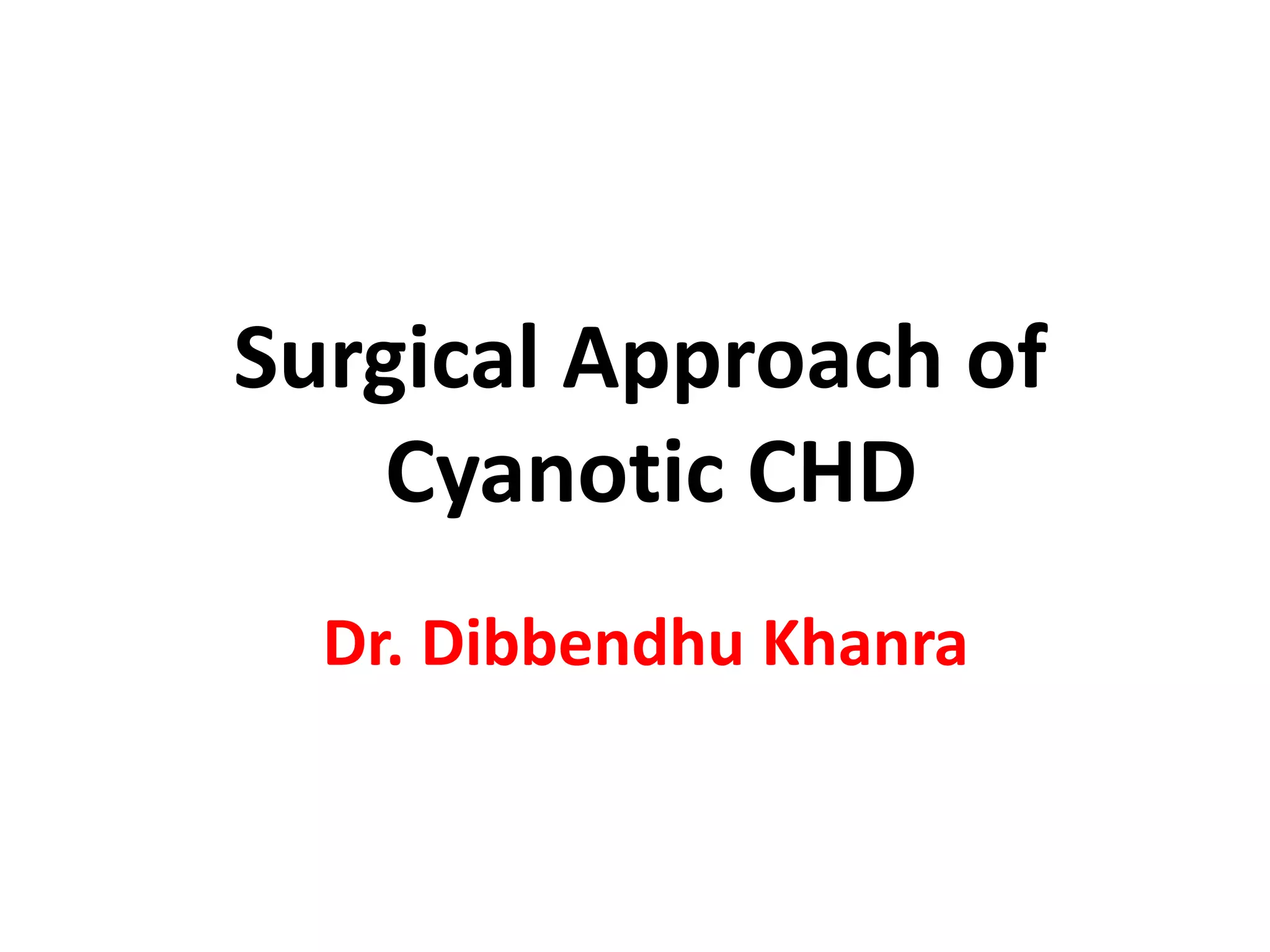 surgical approach of cyanotic congenital heart disease | PPTX