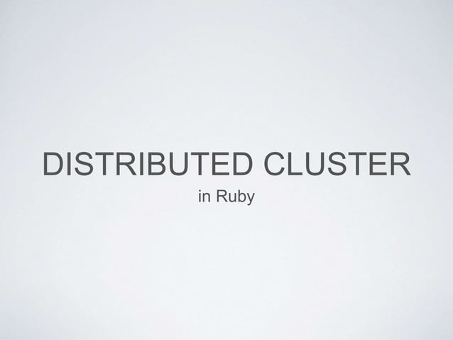 Distributed Cluster in Ruby | PPTX | Programming Languages | Computing