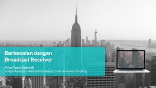 Dicoding Developer Coaching #16: Android | Berkenalan dengan Broadcast ...