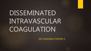 DISSEMINATED INTRAVASCULAR COAGULATION | PPTX