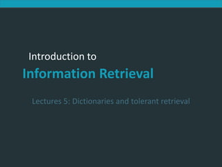 Dictionaries and Tolerant Retrieval.ppt