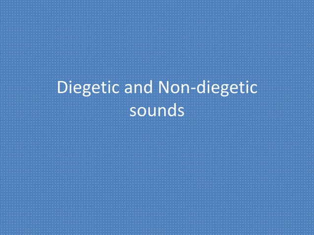 Diegetic and non diegetic sounds | PPTX | Musicals | Genres