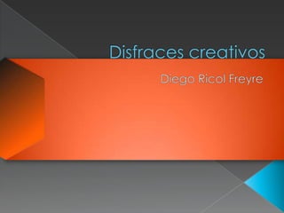 Diego ricol freyre disfraces creativos | PPTX