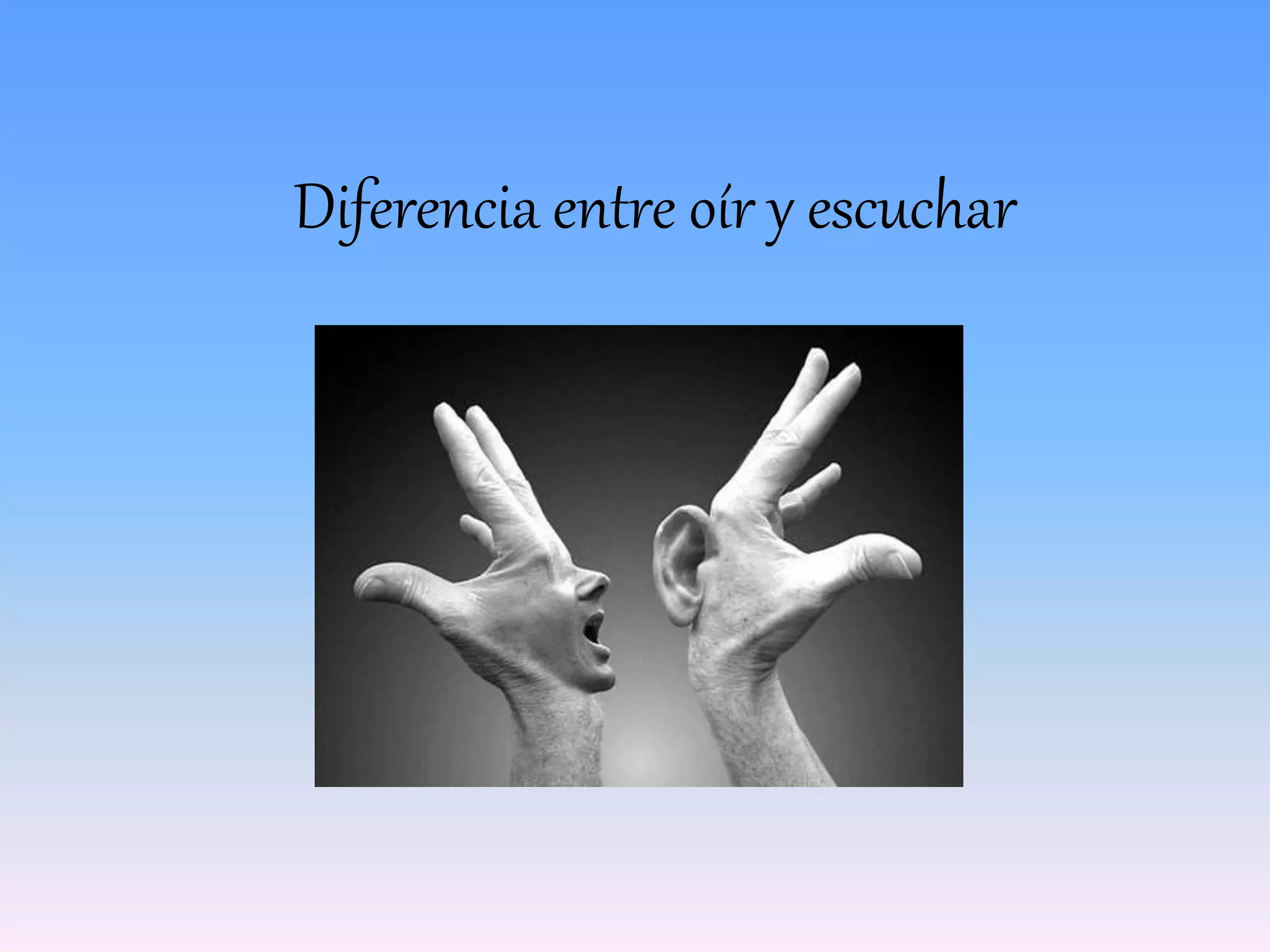 Diferencia entre oír y escuchar | PPTX