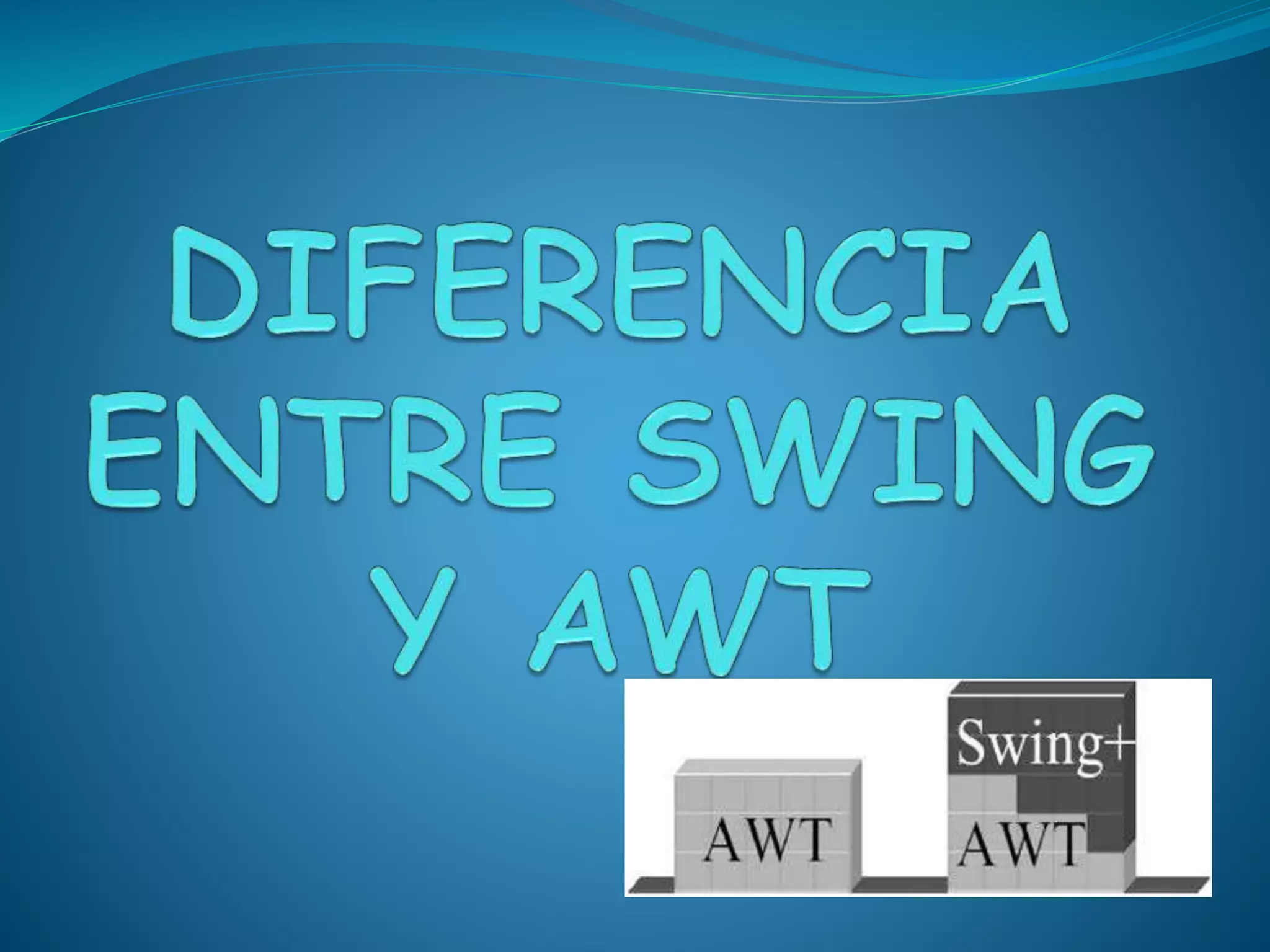 Diferencia entre Swing y Awt | PPTX