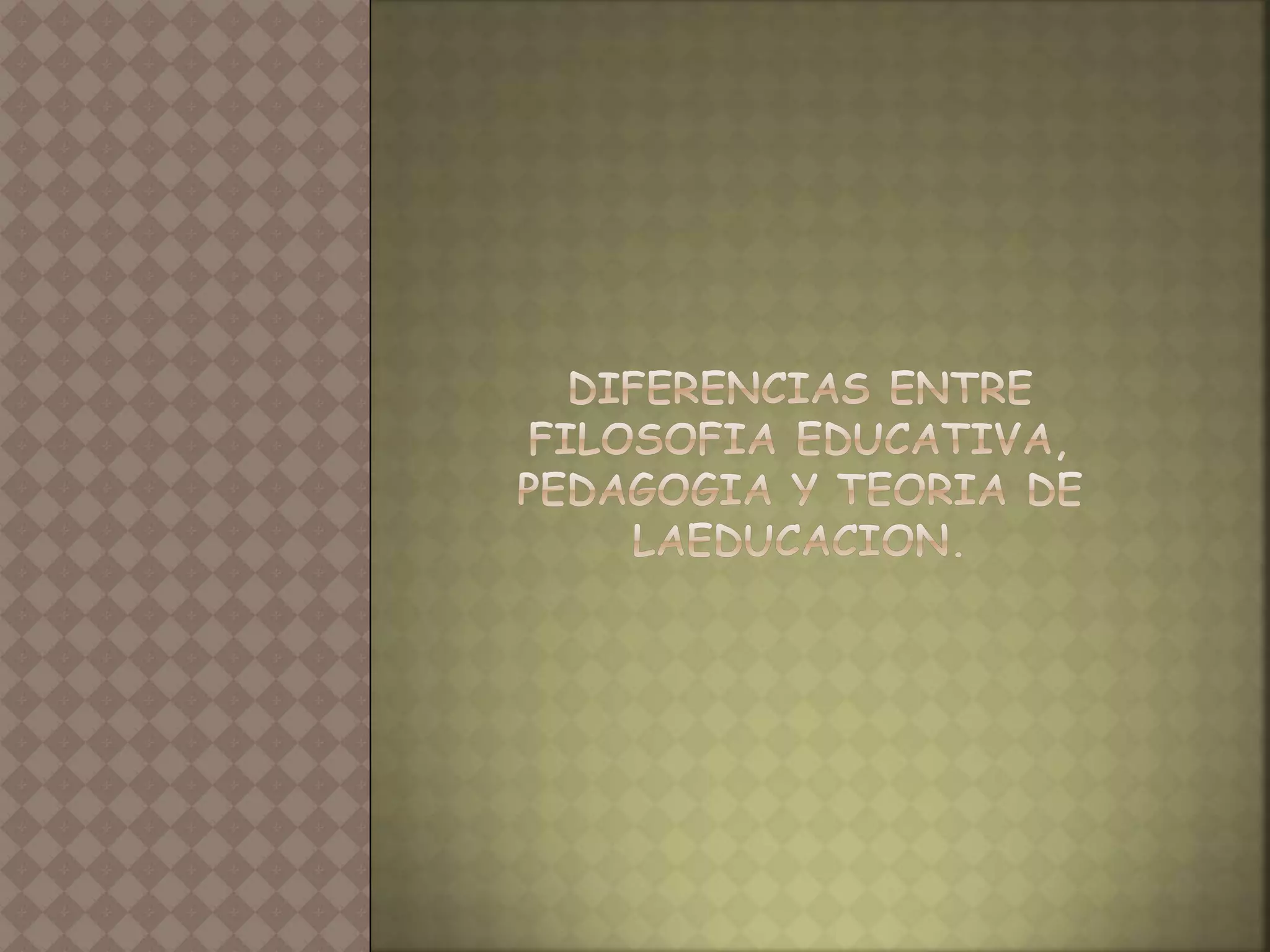 Diferencias entre filosofia educativa, pedagogia y teoria | PPTX