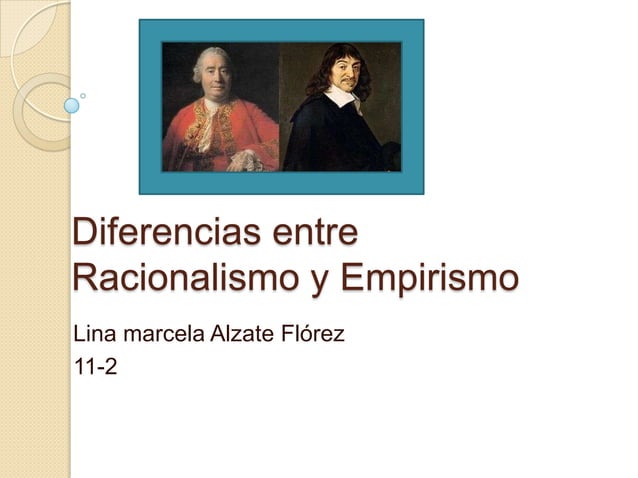 Diferencias Entre Racionalismo Y Empirismo Lina Alzate 11 2 Ppt