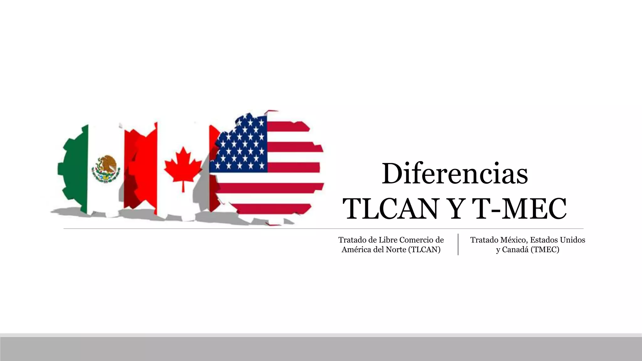 DIFERENCIAS ENTRE EL TLCAN Y EL T-MEC | PPTX