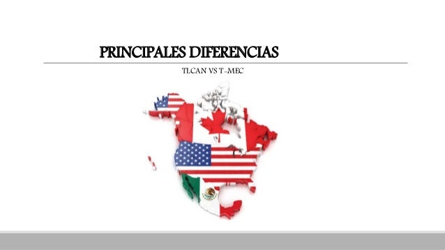 DIFERENCIAS ENTRE EL TLCAN Y EL T-MEC