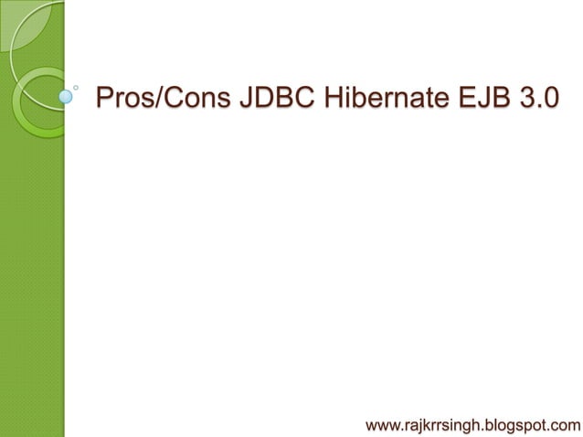 Pros/Cons JDBC HIBERNATE EJB | PPT